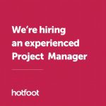 We're hiring an experienced Project Manager - Hotfoot Design
